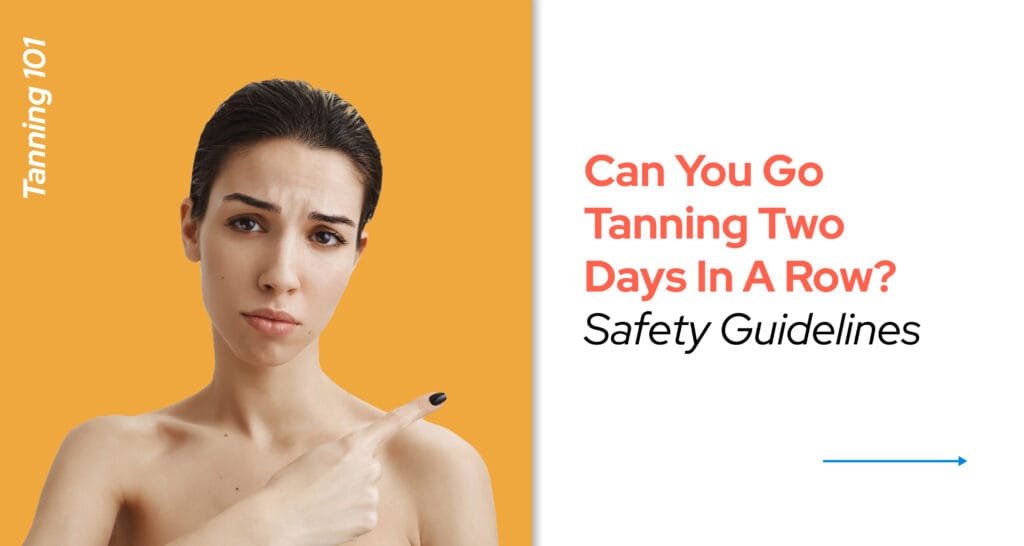 Can You Go Tanning Two Days in a Row? - Safety Guidelines